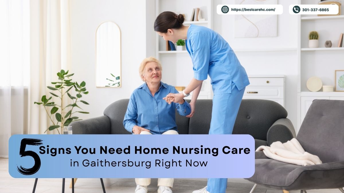5 Signs You Need Home Nursing Care in Gaithersburg, MD